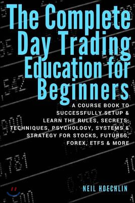The Complete Day Trading Education for Beginners: A Course Book to ...