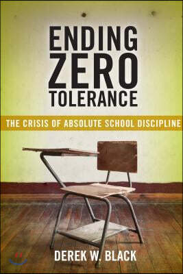 Ending Zero Tolerance: The Crisis of Absolute School Discipline - 예스24