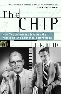 The Chip: How Two Americans Invented the Microchip and Launched a ...