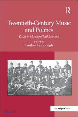 Twentieth-Century Music and Politics: Essays in Memory of Neil Edmunds ...