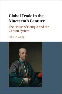 Global Trade in the Nineteenth Century: The House of Houqua and the ...