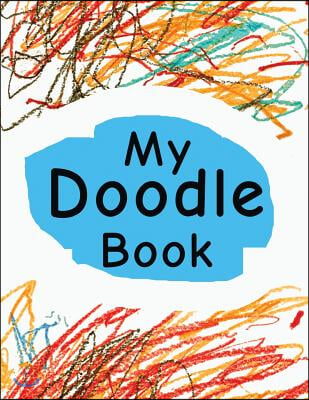 My Doodle Book: Drawing Sketch Pad for Crayons, Makers & Pencils, 8.5 X ...