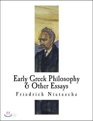 Early Greek Philosophy & Other Essays: Friedrich Nietzsche - 예스24