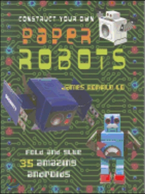Construct Your Own Paper Robots: Fold and Glue 35 Amazing Androids - 예스24