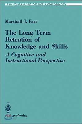 The Long-Term Retention of Knowledge and Skills: A Cognitive and ...