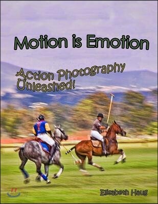 Motion Is Emotion: Action Photography Unleashed - 예스24