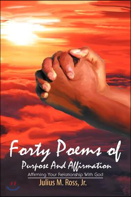 Forty Poems of Purpose and Affirmation: Affirming Your Relationship ...