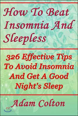 How to Beat Insomnia and Sleepless: 326 Effective Tips to Avoid ...
