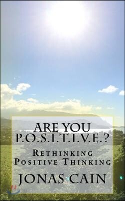 Are You P.O.S.I.T.I.V.E.?: Rethinking Positive Thinking - 예스24