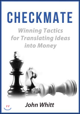 Checkmate!: Winning Tactics for Translating Ideas into Money - 예스24