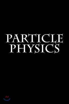 Particle Physics: Notebook, 150 Lined Pages, Softcover, 6 X 9 - 예스24