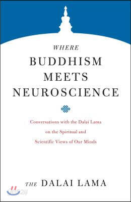 Where Buddhism Meets Neuroscience: Conversations with the Dalai Lama on ...