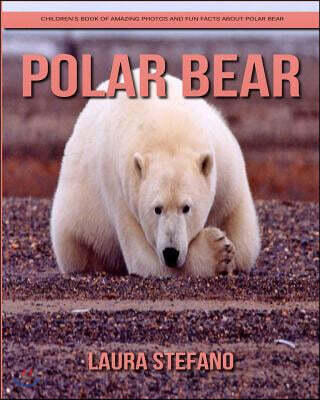 Polar Bear: Children's Book of Amazing Photos and Fun Facts about Polar ...