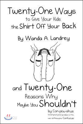 Twenty-One Ways to Give Your Kids the Shirt Off Your Back by Wanda A ...