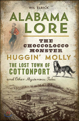 Alabama Lore: The Choccolocco Monster, Huggin' Molly, the Lost Town of ...