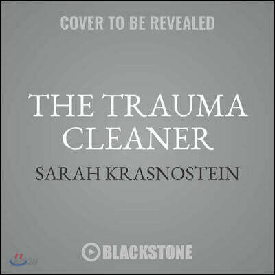 The Trauma Cleaner: One Woman's Extraordinary Life in the Business of ...