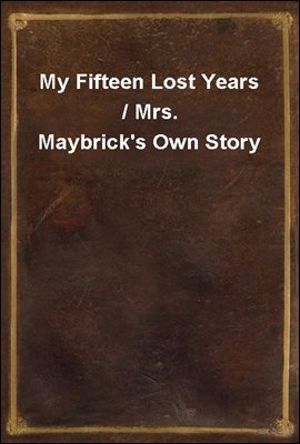 [전자책] My Fifteen Lost Years / Mrs. Maybrick's Own Story - 예스24