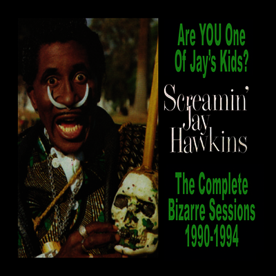 Screamin' Jay Hawkins - Are You One Of Jay's Kids?: Complete Bizarre ...