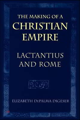 The Making of a Christian Empire: Lactantius and Rome - 예스24