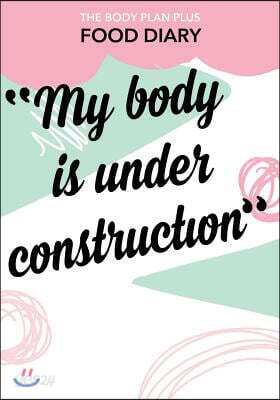 The Body Plan Plus Food Diary - My Body is Under Construction: Diet ...