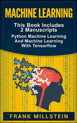 Machine Learning: 2 Manuscripts - Python Machine Learning And Machine Learning With TensorFlow ...