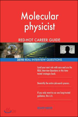 Molecular Physicist Red-Hot Career Guide; 2510 Real Interview Questions ...