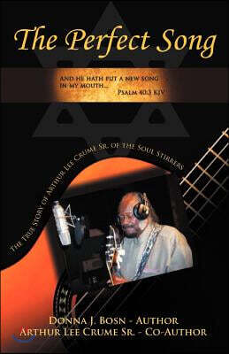 The Perfect Song: The True Story of Arthur Lee Crume, Sr. of the Soul ...