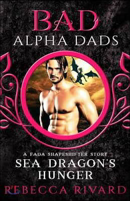 Sea Dragon's Hunger: Bad Alpha Dads - 예스24
