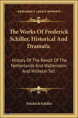 The Works Of Frederick Schiller, Historical And Dramatic: History Of ...