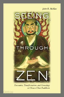 Seeing Through Zen: Encounter, Transformation, and Genealogy in Chinese ...