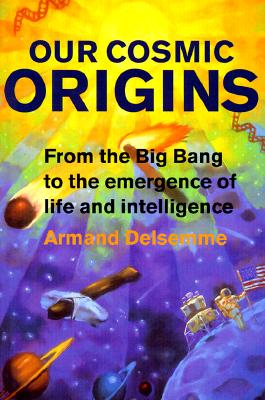 Our Cosmic Origins: From the Big Bang to the Emergence of Life and ...