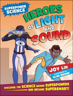 Heroes of Light and Sound: Discover the Science Behind Superpowers ...
