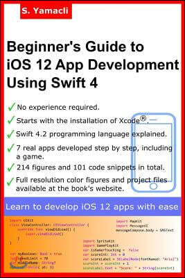 Beginner's Guide to IOS 12 App Development Using Swift 4: Xcode, Swift and App Design ...