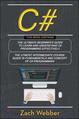 C#: 2 Books In 1; Beginners And Intermediate Guide In C# Programming - 예스24