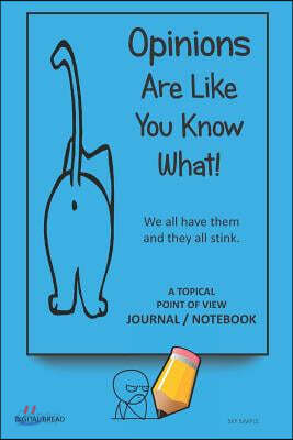 A Topical Point of View Journal Notebook: Opinions Are Like You Know ...