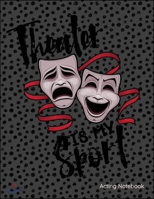 Theater Is My Sport Acting Notebook: Journal, Diary or Sketchbook with ...