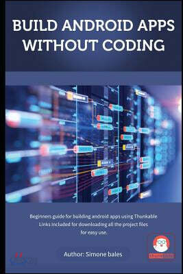 Build Android Apps Without Coding: Get Started with Android Apps Using ...