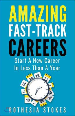 Amazing Fast-Track Careers: Start a New Career in Less Than a Year - 예스24