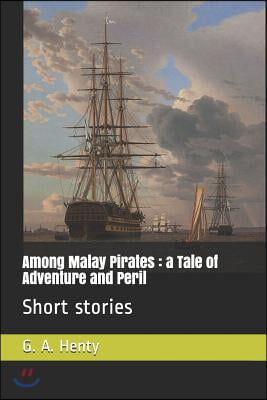 Among Malay Pirates: A Tale of Adventure and Peril: Short Stories - 예스24