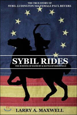 Sybil Rides: The True Story of Sybil Ludington the Female Paul Revere ...