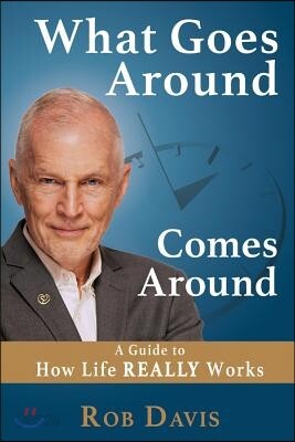 What Goes Around Comes Around: A Guide to How Life Really Works Volume ...