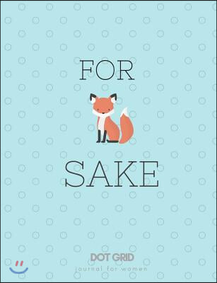 For Fox Sake Dot Grid Journal for Women: Funny Animal Pun Bullet ...