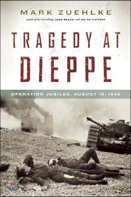 Tragedy at Dieppe: Operation Jubilee, August 19, 1942 - 예스24