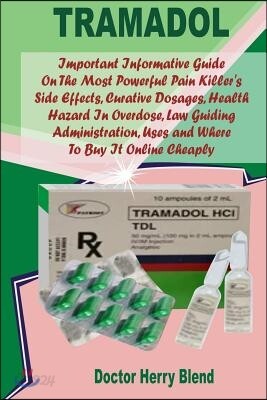 Tramadol: Important Informative Guide on the Most Powerful Pain Killer ...