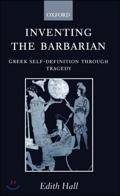 Inventing the Barbarian: Greek Self-Definition Through Tragedy - 예스24