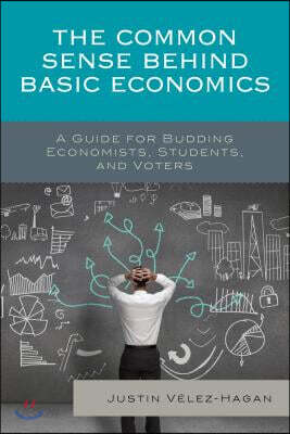 The Common Sense Behind Basic Economics: A Guide for Budding Economists ...