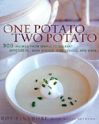 One Potato, Two Potato: 300 Recipes from Simple to Elegant-Appetizers ...