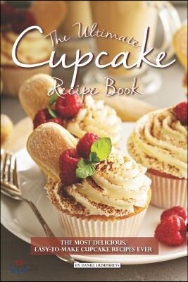 The Ultimate Cupcake Recipe Book: The Most Delicious, Easy-To-Make ...