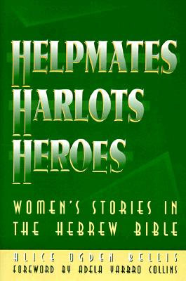 Helpmates, Harlots, and Heroes: Women's Stories in the Hebrew Bible - 예스24