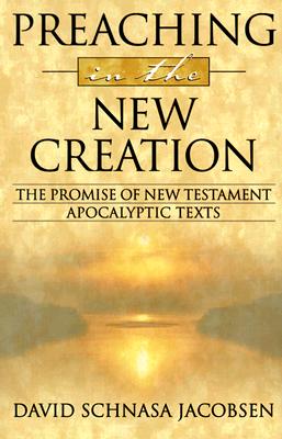 Preaching in the New Creation: The Promise of New Testament Apocalyptic ...